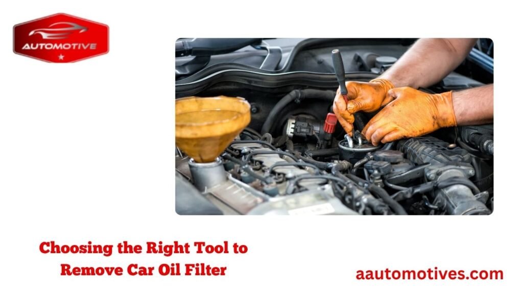 Choosing the Right Tool to Remove Car Oil Filter