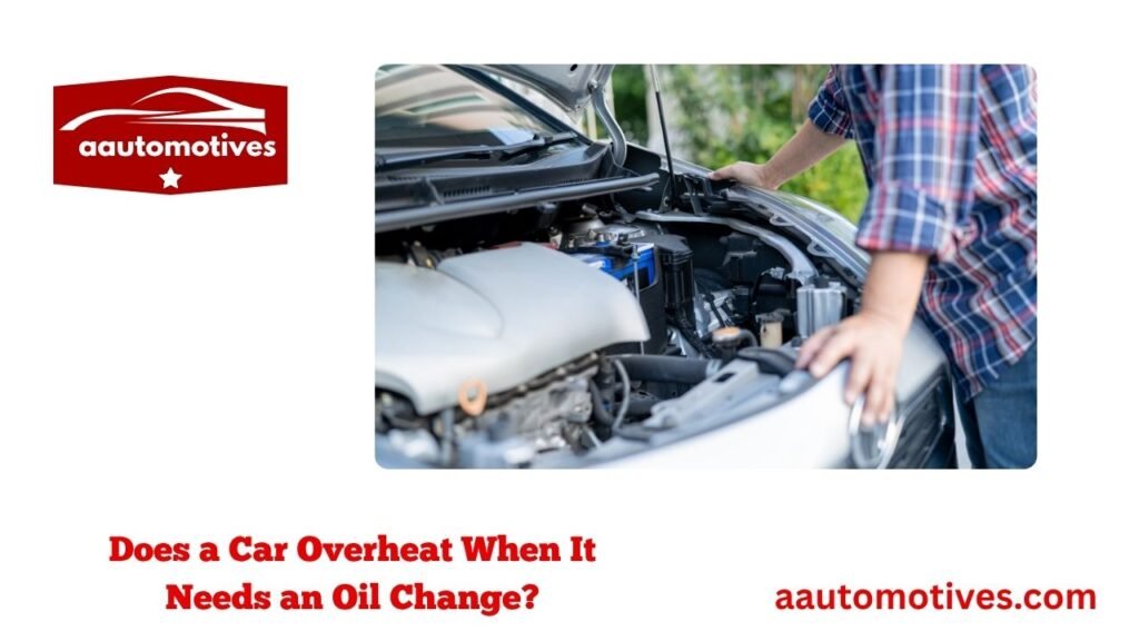 Does a Car Overheat When It Needs an Oil Change?