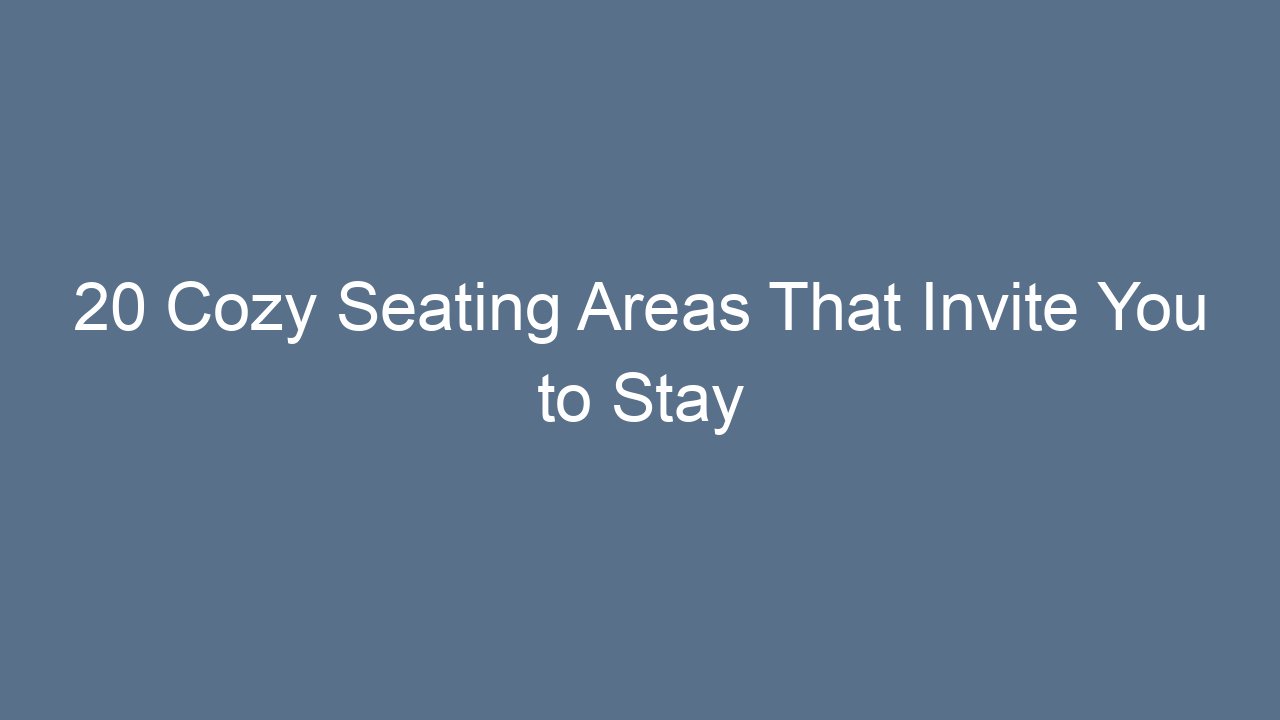 20 Cozy Seating Areas That Invite You to Stay