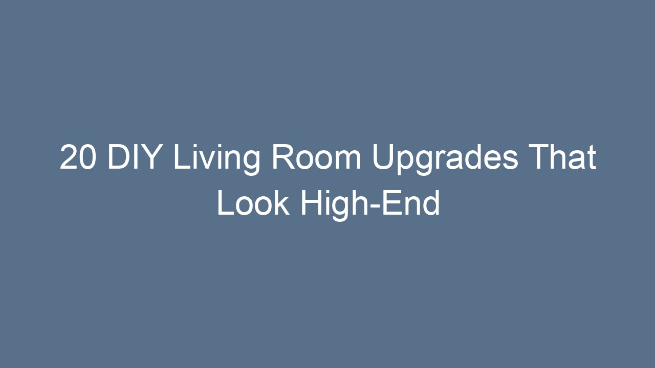20 DIY Living Room Upgrades That Look High-End