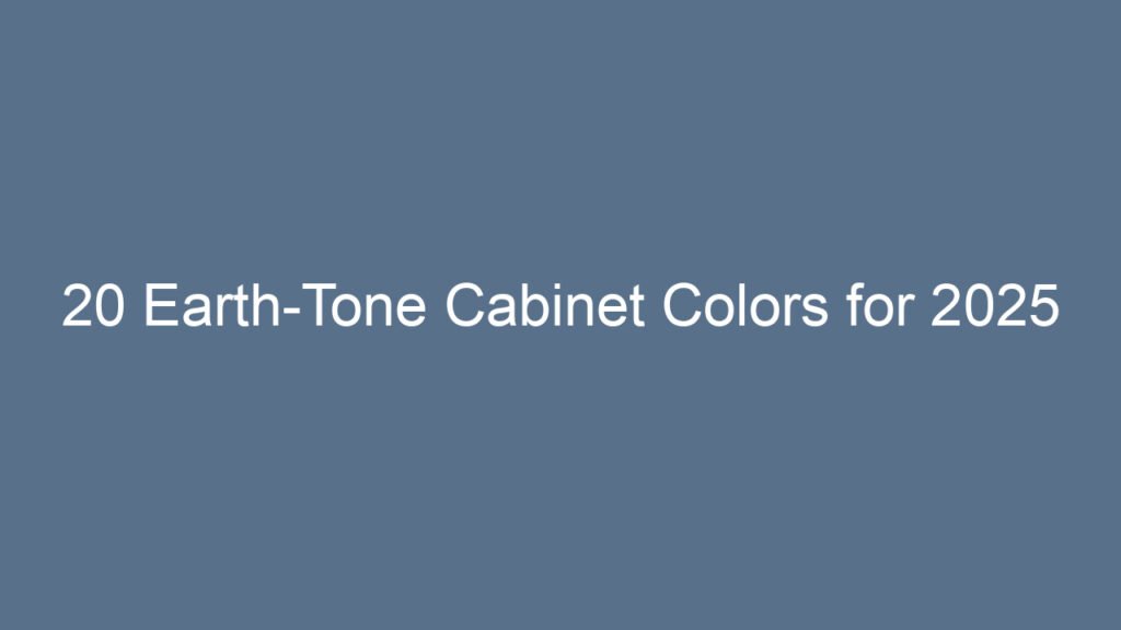 20 Earth-Tone Cabinet Colors for 2025