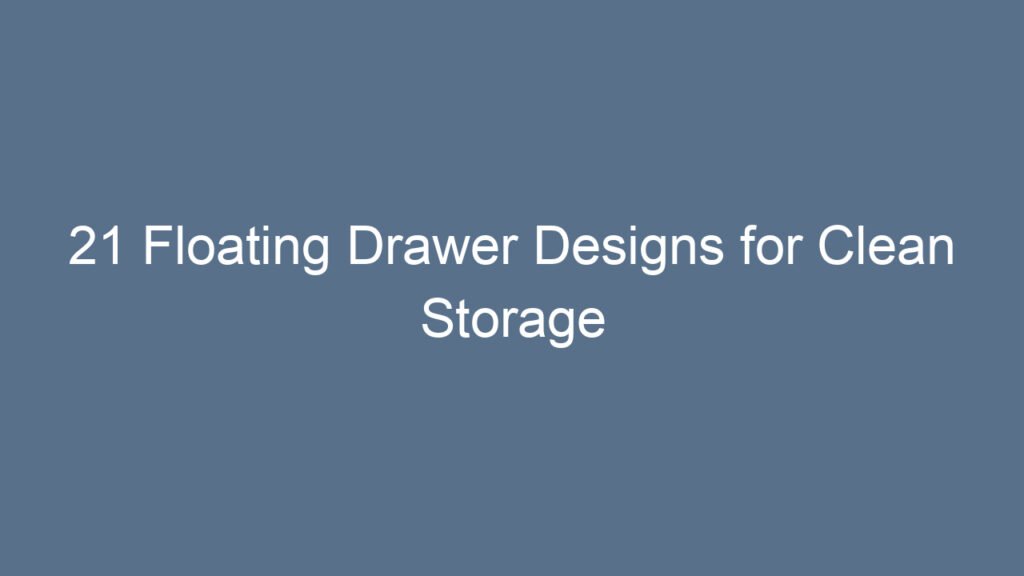 21 Floating Drawer Designs for Clean Storage