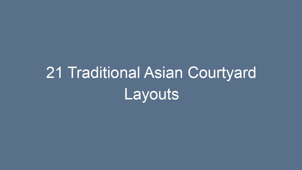 21 Traditional Asian Courtyard Layouts