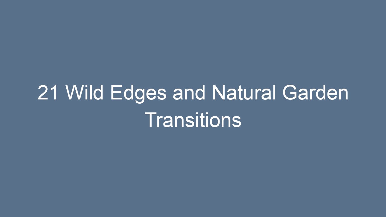21 Wild Edges and Natural Garden Transitions