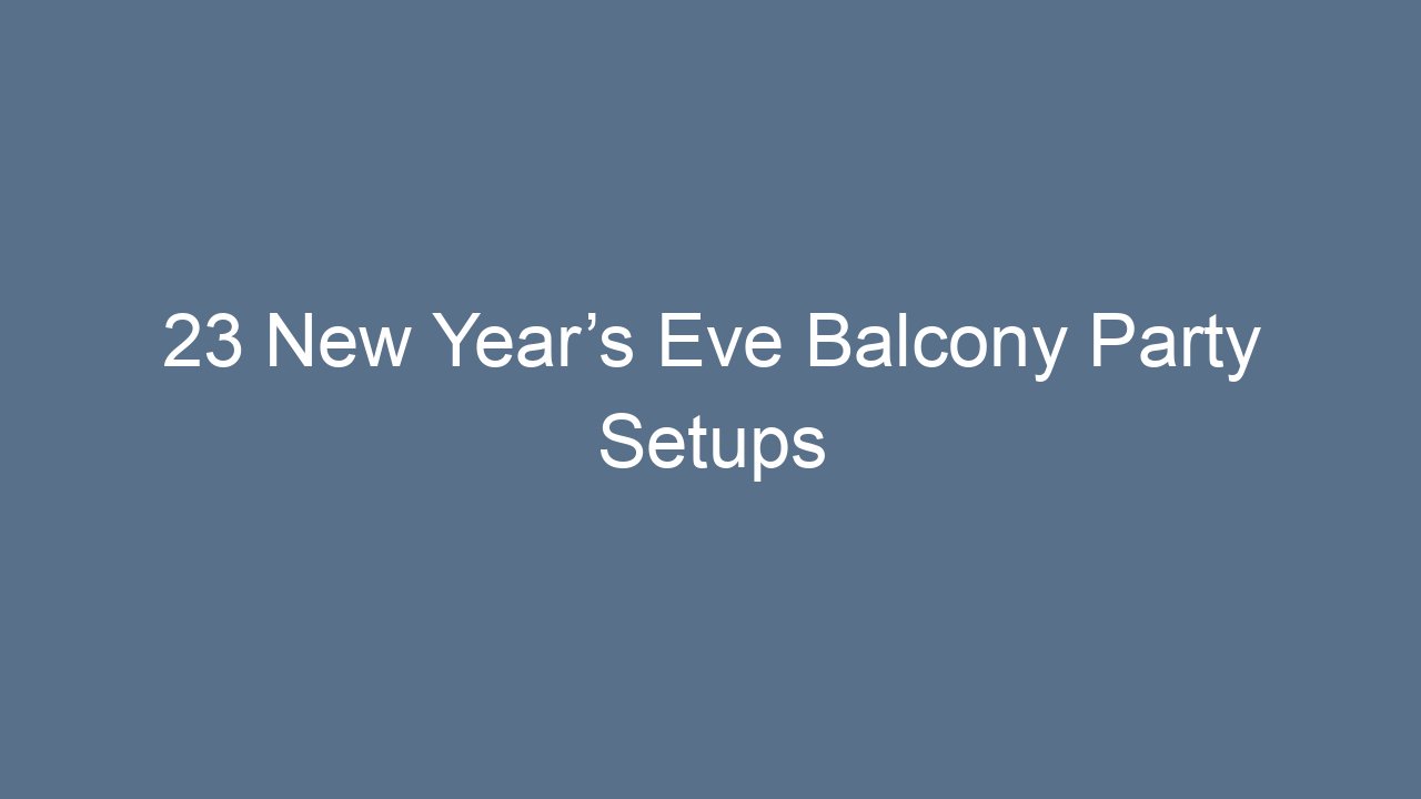 23 New Year’s Eve Balcony Party Setups