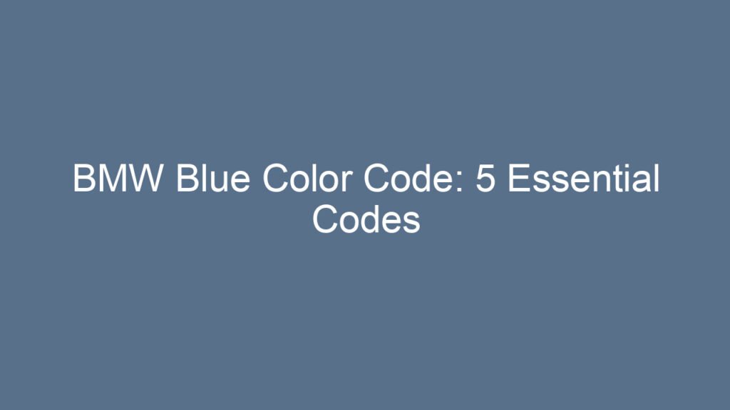 BMW Blue Color Code: 5 Essential Codes