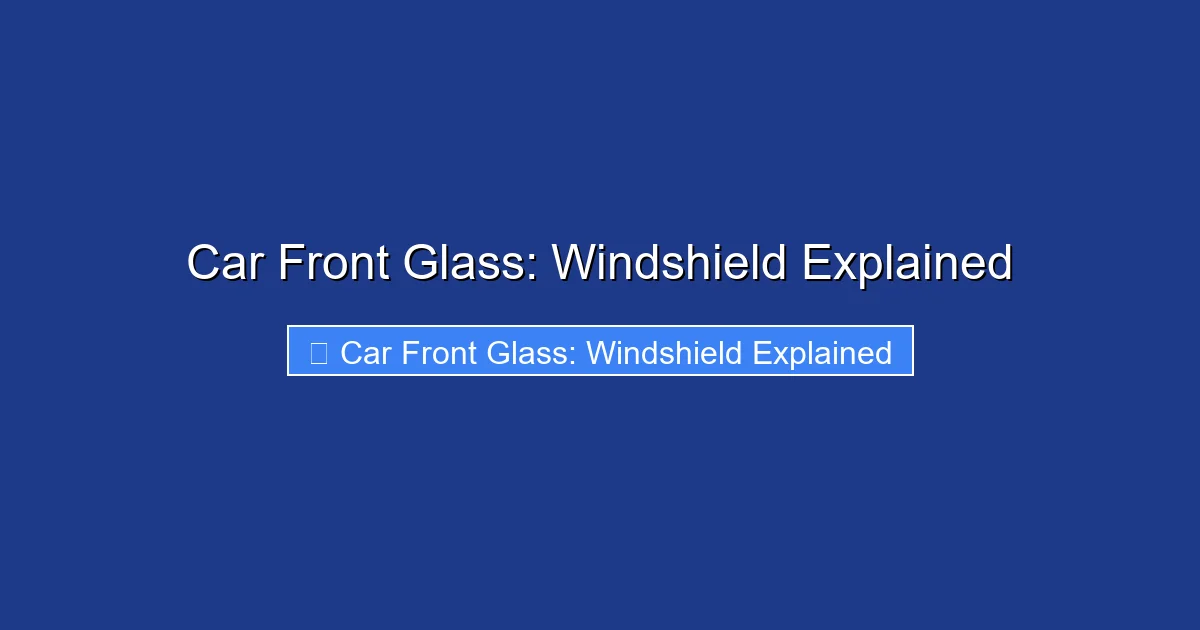 Car Front Glass: Windshield Explained
